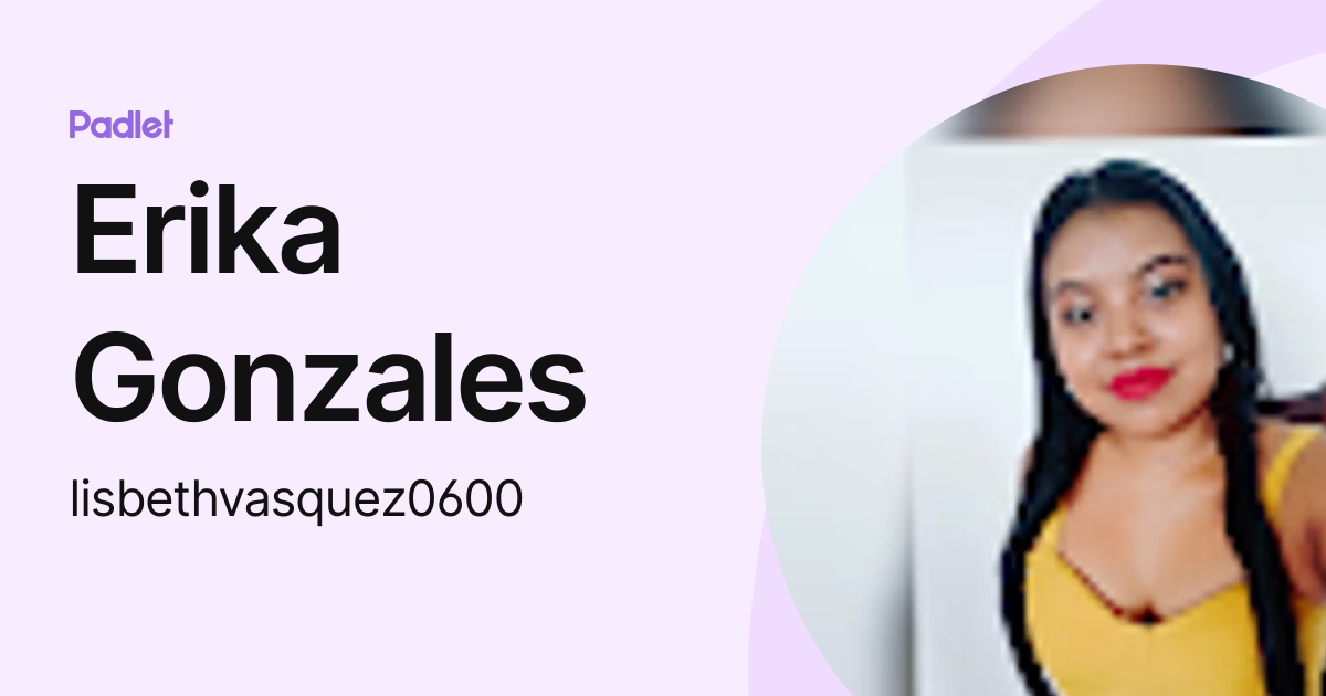 Erika Gonzales (lisbethvasquez0600) profile | Padlet