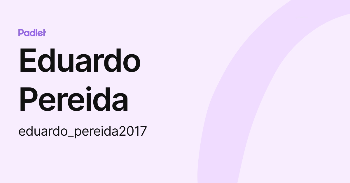 Eduardo Pereida (eduardo_pereida2017) profile | Padlet
