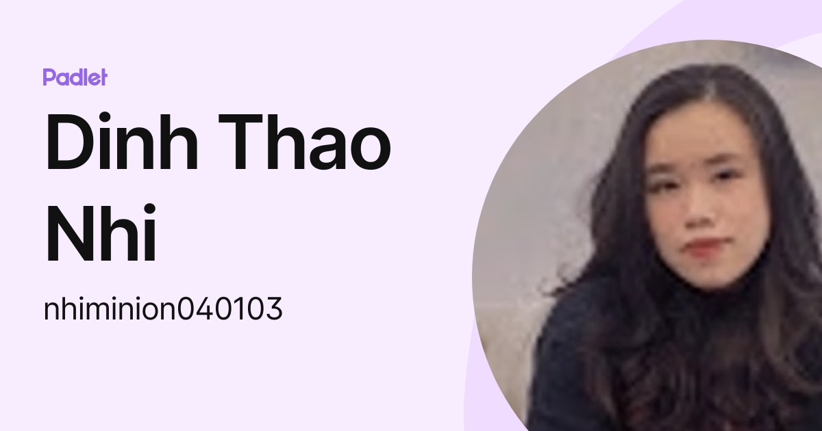 Dinh Thao Nhi (nhiminion040103) profile | Padlet