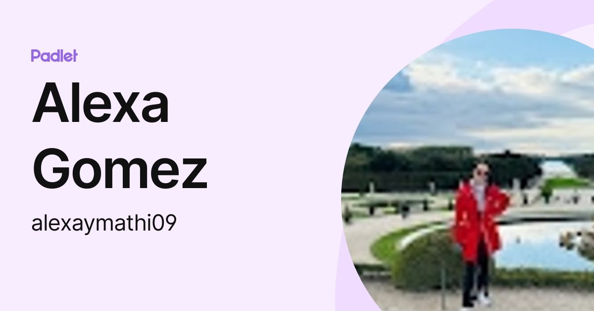 Alexa Gomez (alexaymathi09) profile | Padlet