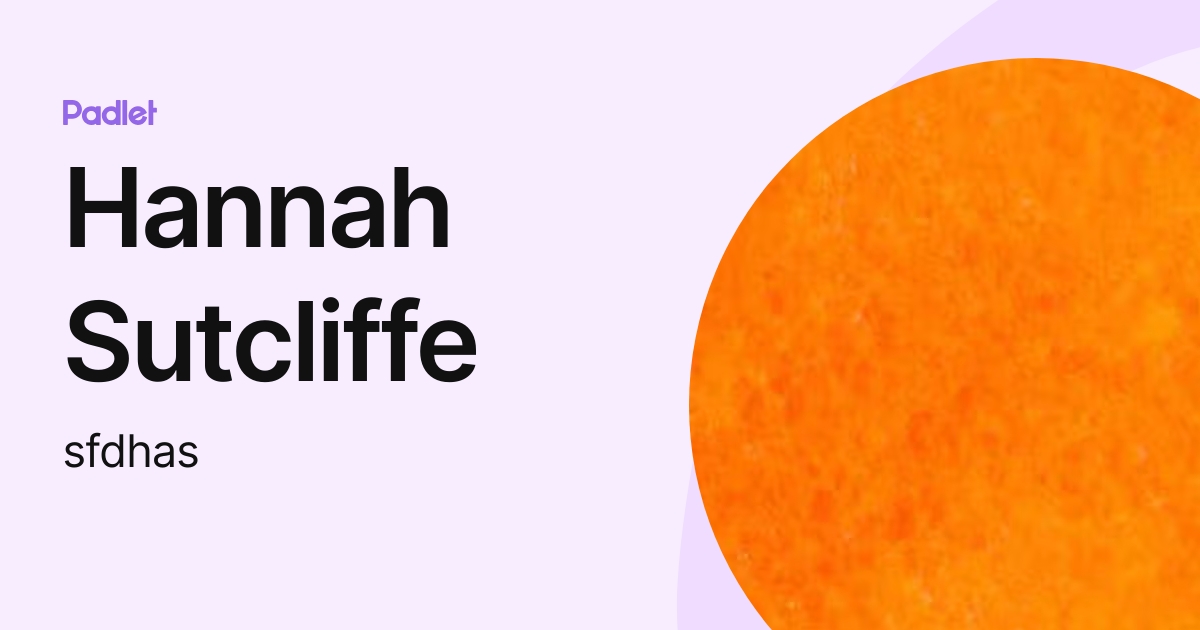 Hannah Sutcliffe (sfdhas) profile | Padlet