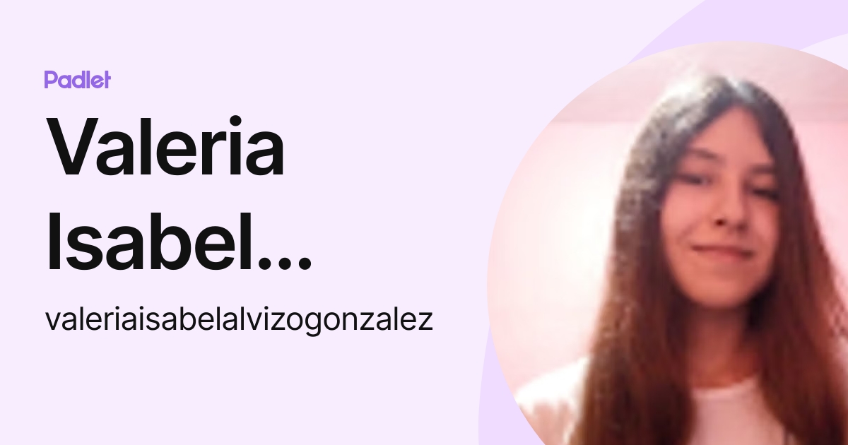 Valeria Isabel Alvizo Gonzalez (valeriaisabelalvizogonzalez) profile | Padlet