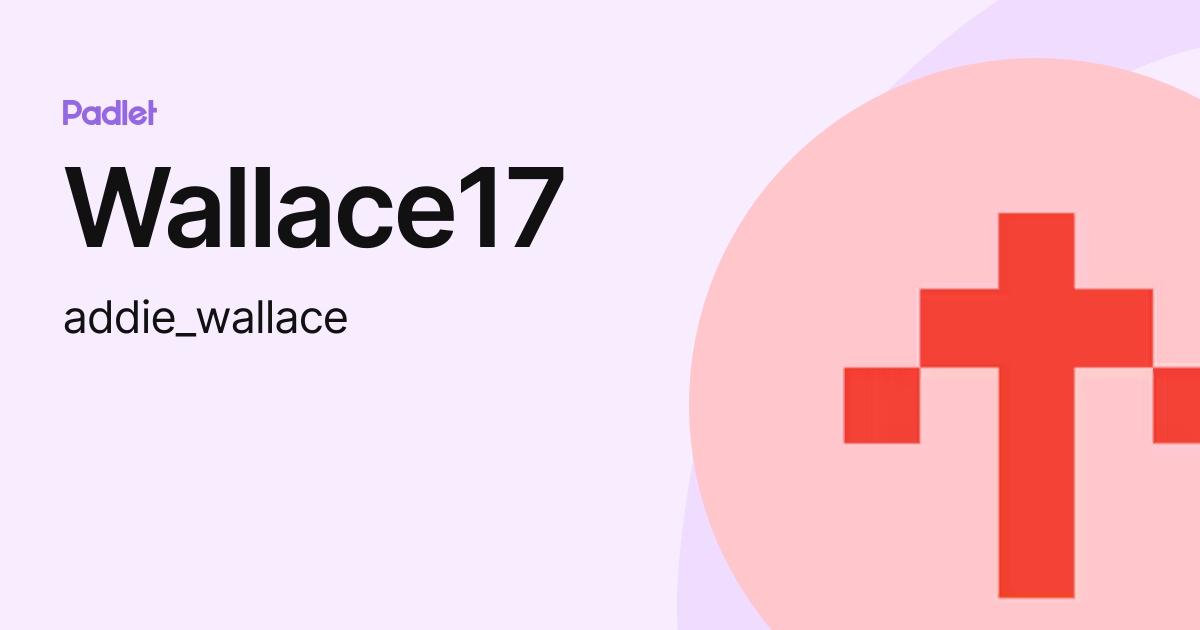 Wallace17 (addie_wallace) profile | Padlet