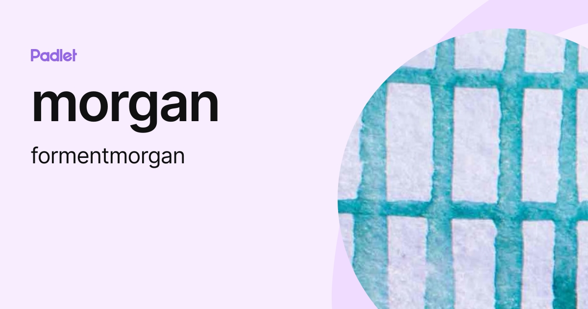 morgan (formentmorgan) profile | Padlet