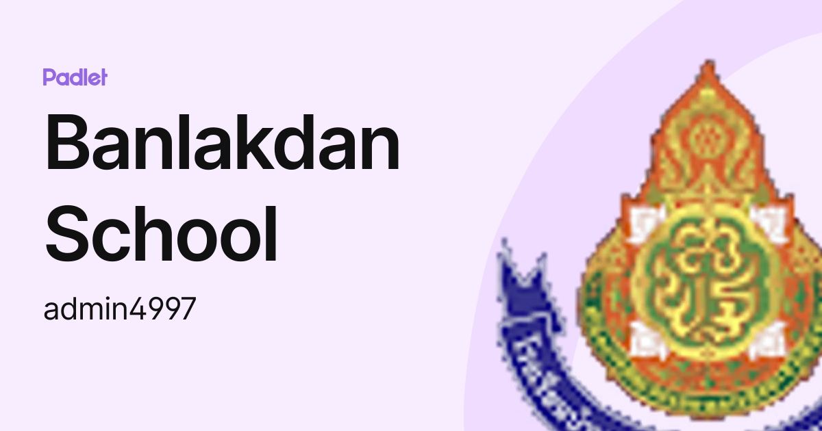 Banlakdan School (admin4997) profile | Padlet