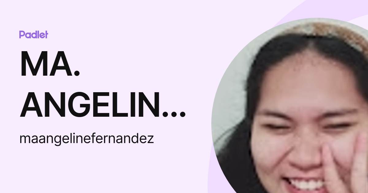 MA. ANGELINE FERNANDEZ (maangelinefernandez) profile | Padlet