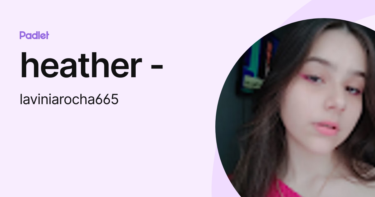 heather - (laviniarocha665) profile | Padlet