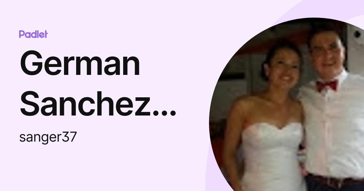 German Sanchez Leon (sanger37) profile | Padlet