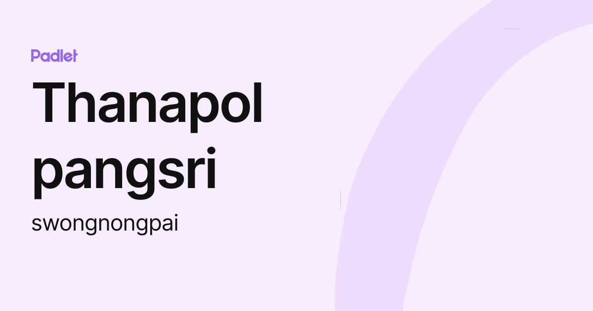 Thanapol pangsri (swongnongpai) profile | Padlet
