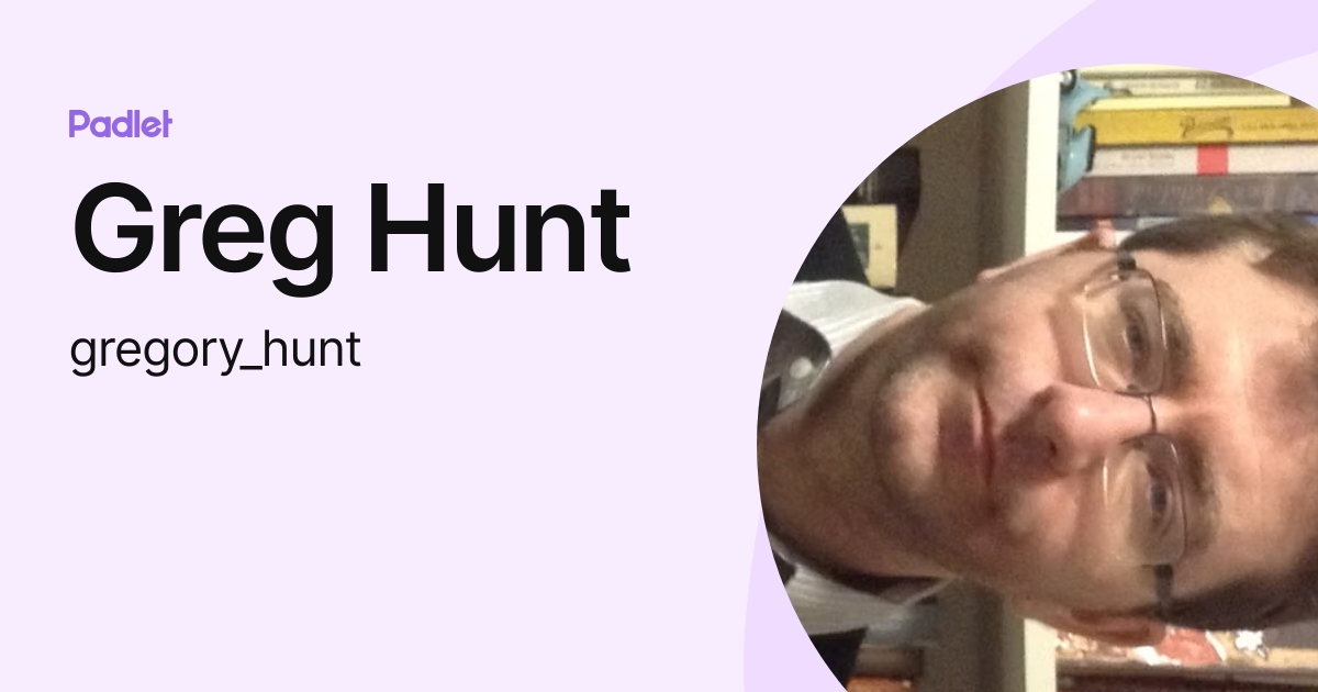 Greg Hunt (gregory_hunt) profile | Padlet
