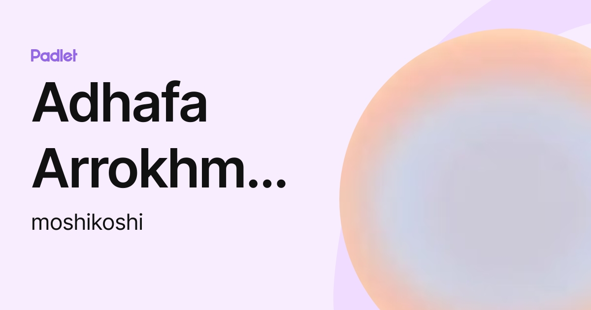 Adhafa Arrokhmah (moshikoshi) profile | Padlet