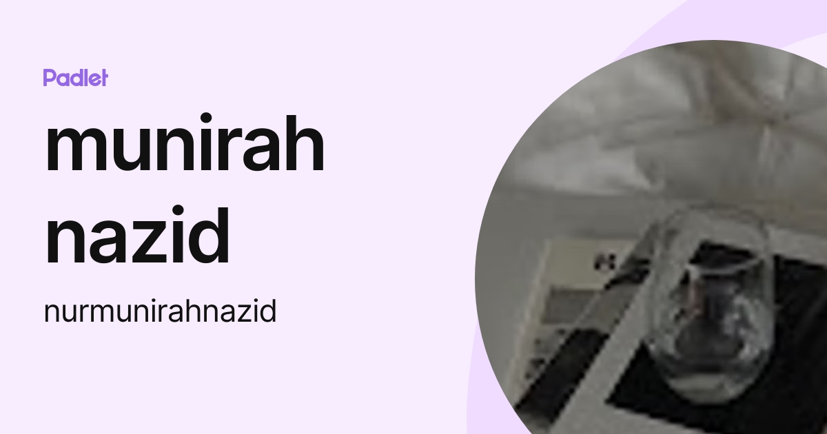 munirah nazid (nurmunirahnazid) profile | Padlet