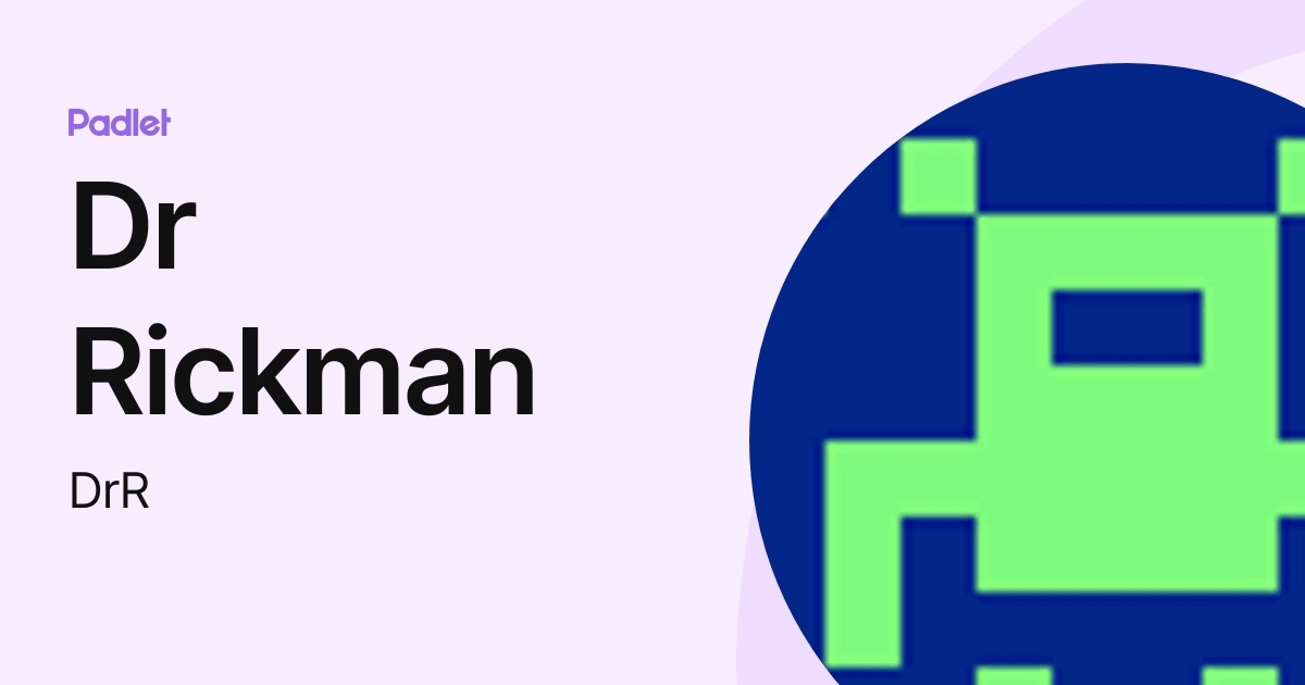Dr Rickman (DrR) profile | Padlet