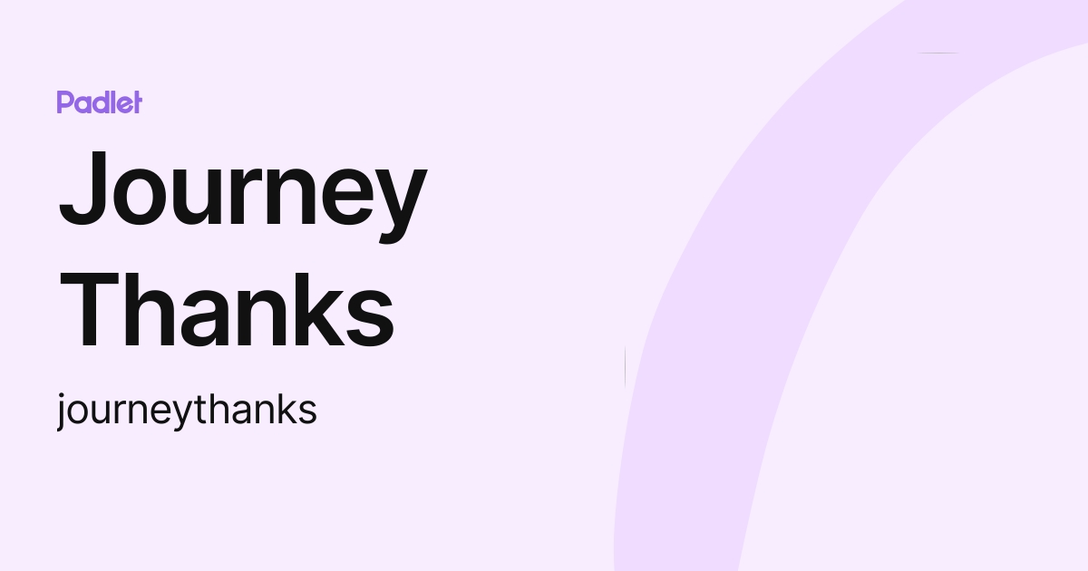 Journey Thanks (journeythanks) profile | Padlet