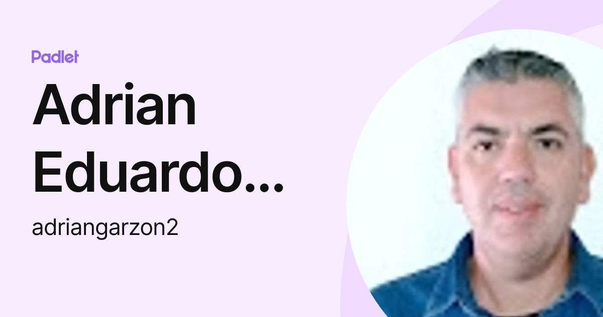 Adrian Eduardo Garzon Lopez (adriangarzon2) profile | Padlet