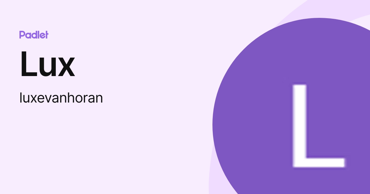 Lux (luxevanhoran) profile | Padlet