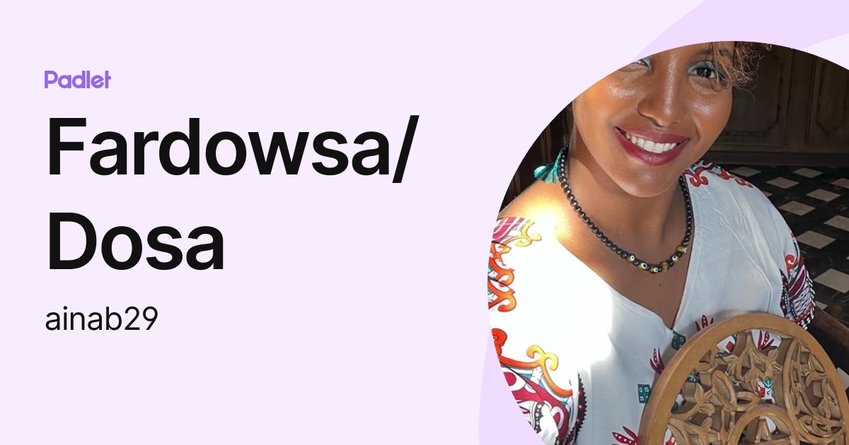 Fardowsa/ Dosa (ainab29) profile | Padlet