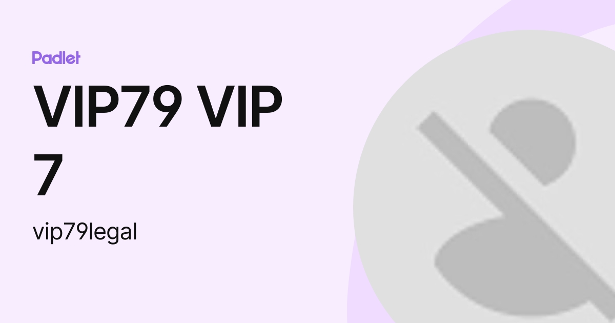 VIP79 VIP 7 (vip79legal) profile | Padlet