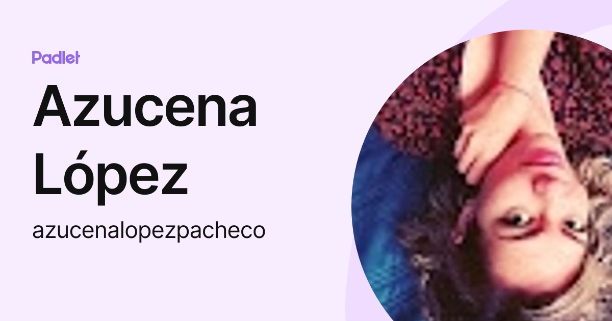 Azucena López (azucenalopezpacheco) profile | Padlet
