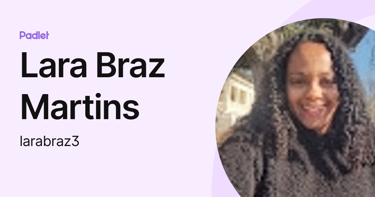 Lara Braz Martins (larabraz3) profile | Padlet