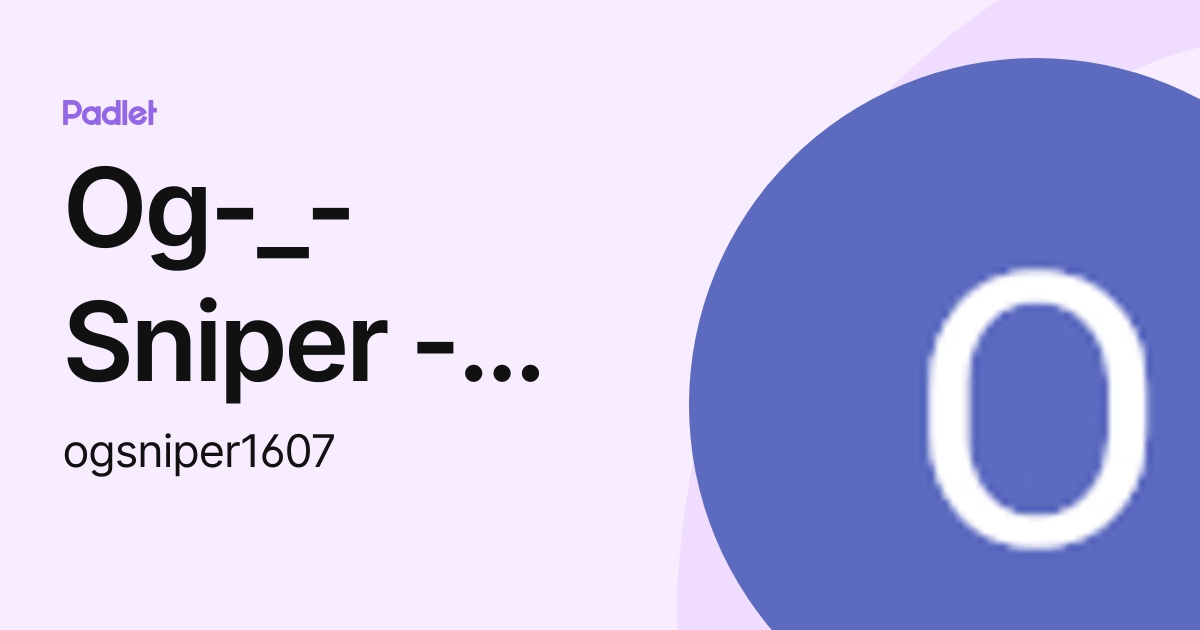 Og-_-Sniper -_YT (ogsniper1607) profile | Padlet