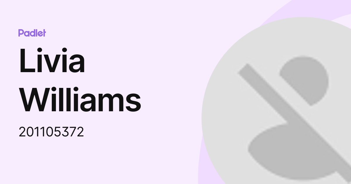 Livia Williams (201105372) profile | Padlet