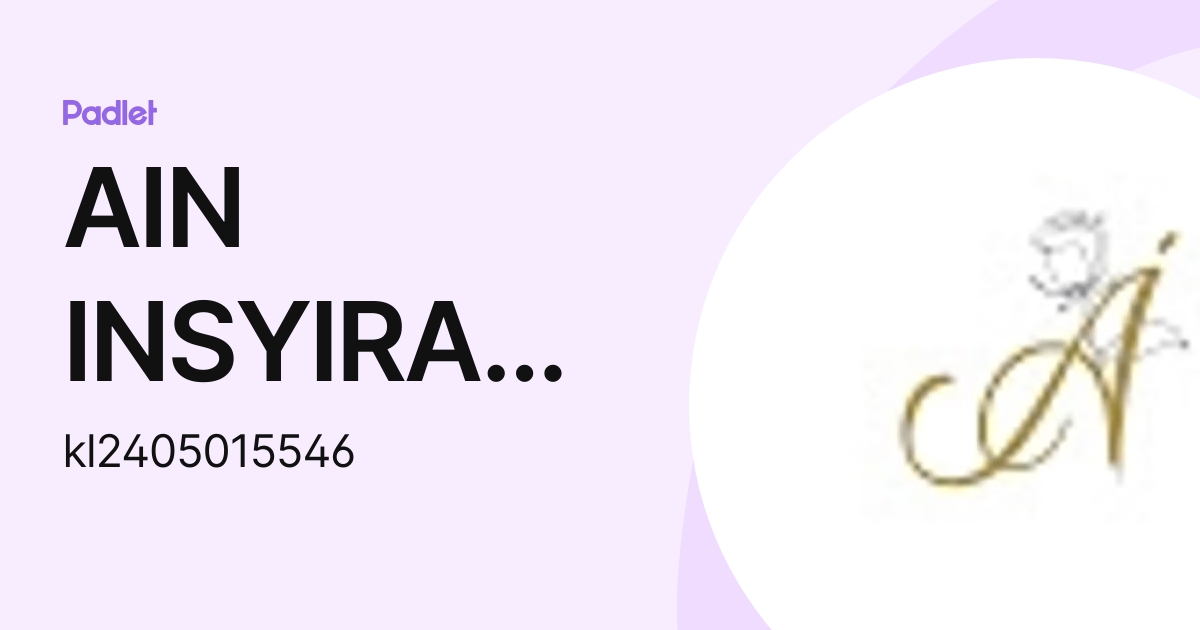 AIN INSYIRAH AUNI BINTI MOHD YUSOFF (KL) (kl2405015546) profile | Padlet