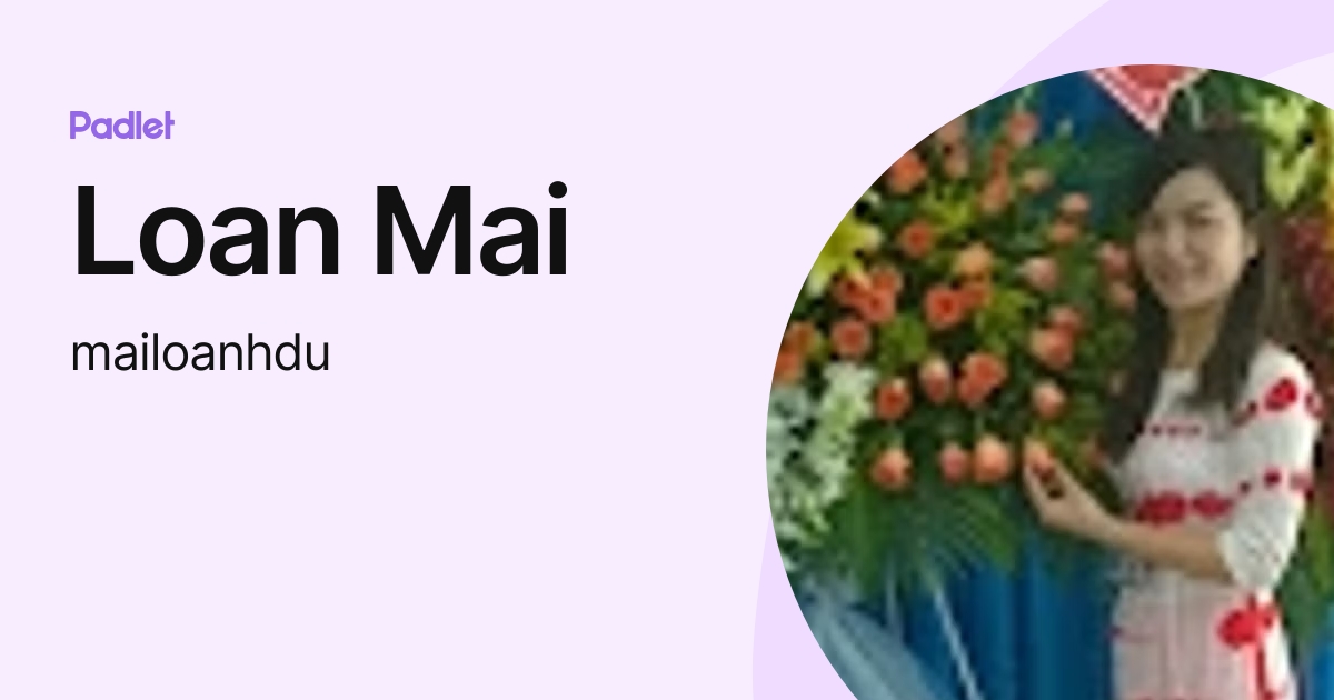 Loan Mai (mailoanhdu) profile | Padlet