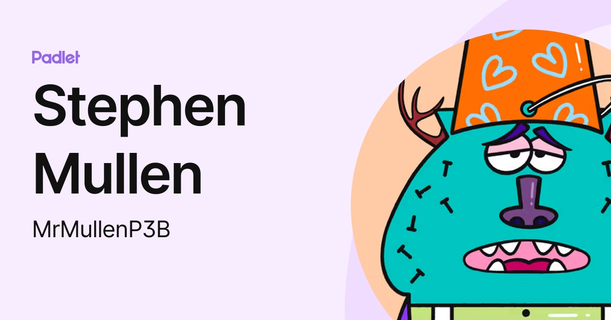 Stephen Mullen (MrMullenP3B) profile | Padlet