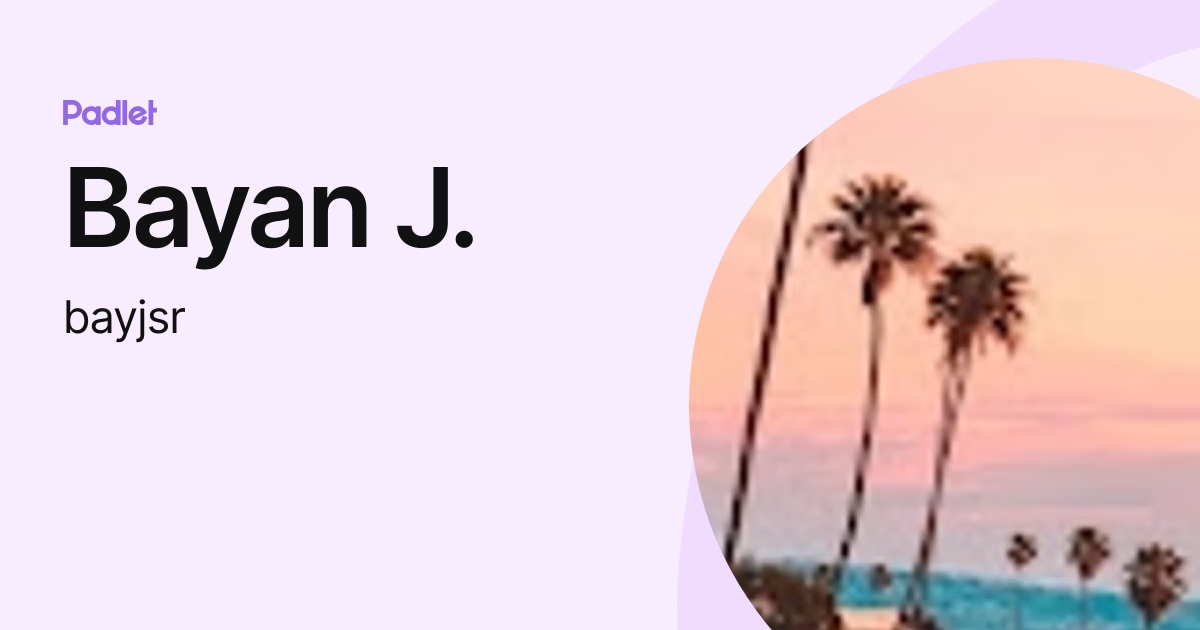 Bayan J. (bayjsr) profile | Padlet
