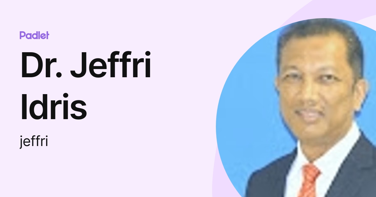 Dr. Jeffri Idris (jeffri) profile | Padlet