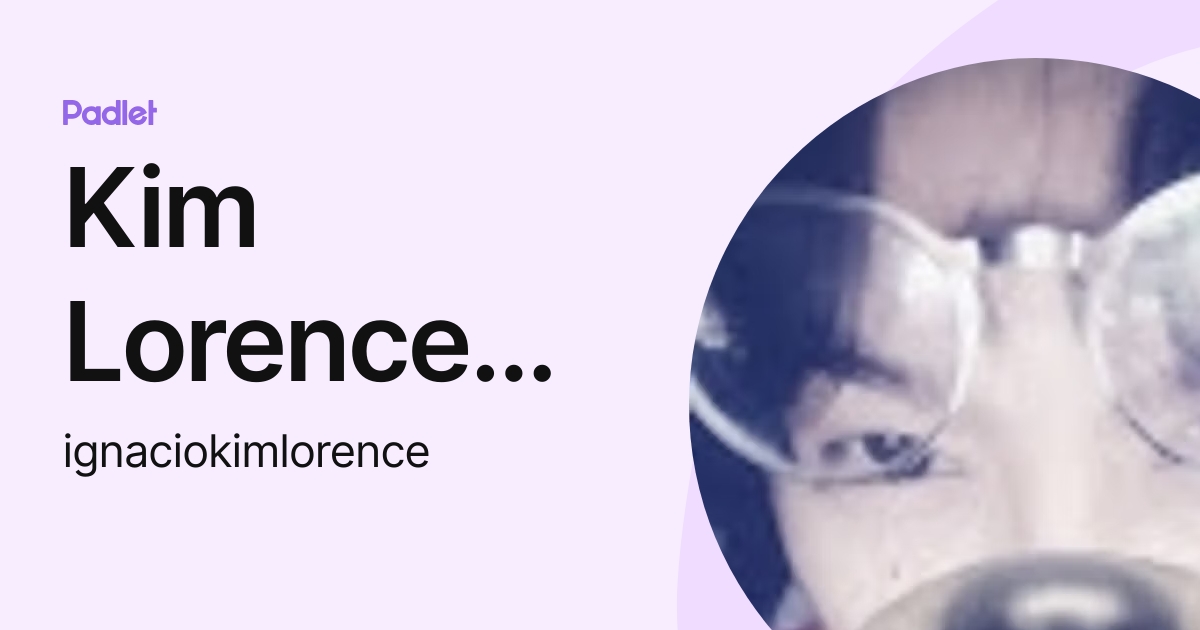 Kim Lorence Ignacio (ignaciokimlorence) profile | Padlet