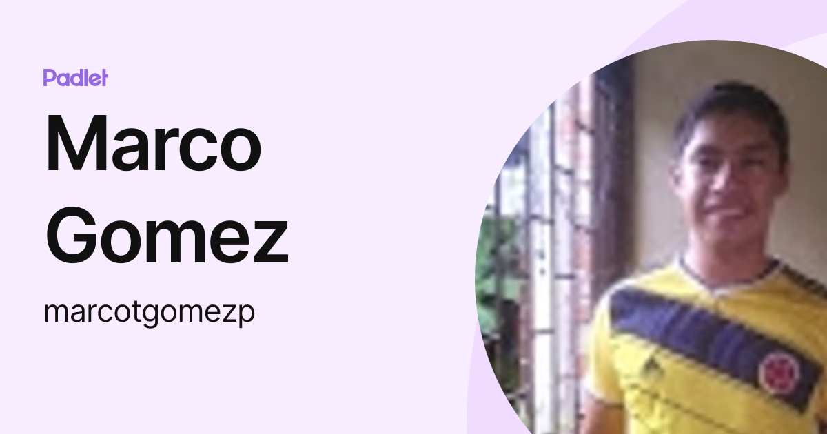 Marco Gomez (marcotgomezp) profile | Padlet