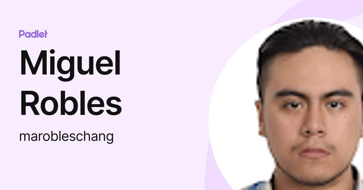Miguel Robles (marobleschang) profile | Padlet