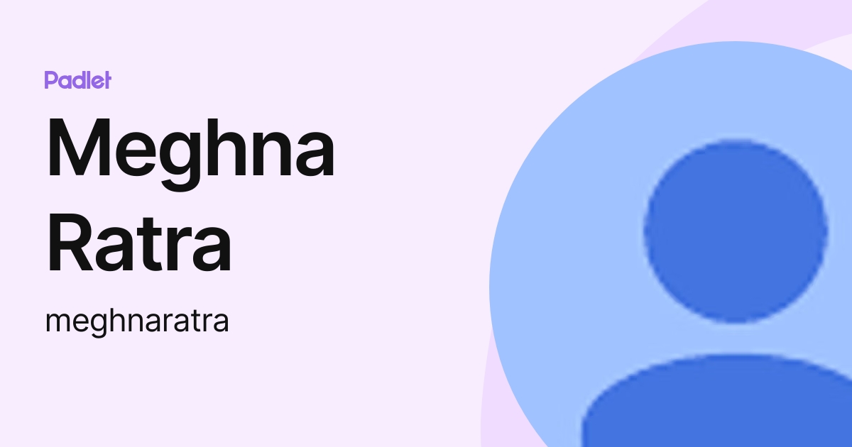 Meghna Ratra (meghnaratra) profile | Padlet
