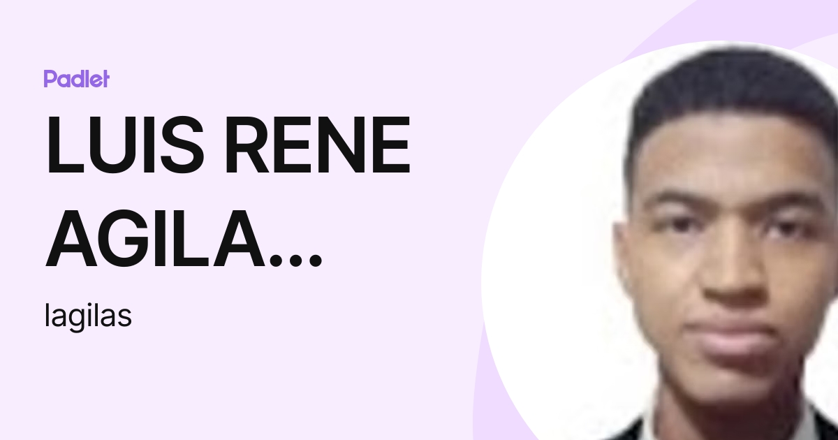 LUIS RENE AGILA SOLIZ (lagilas) profile | Padlet