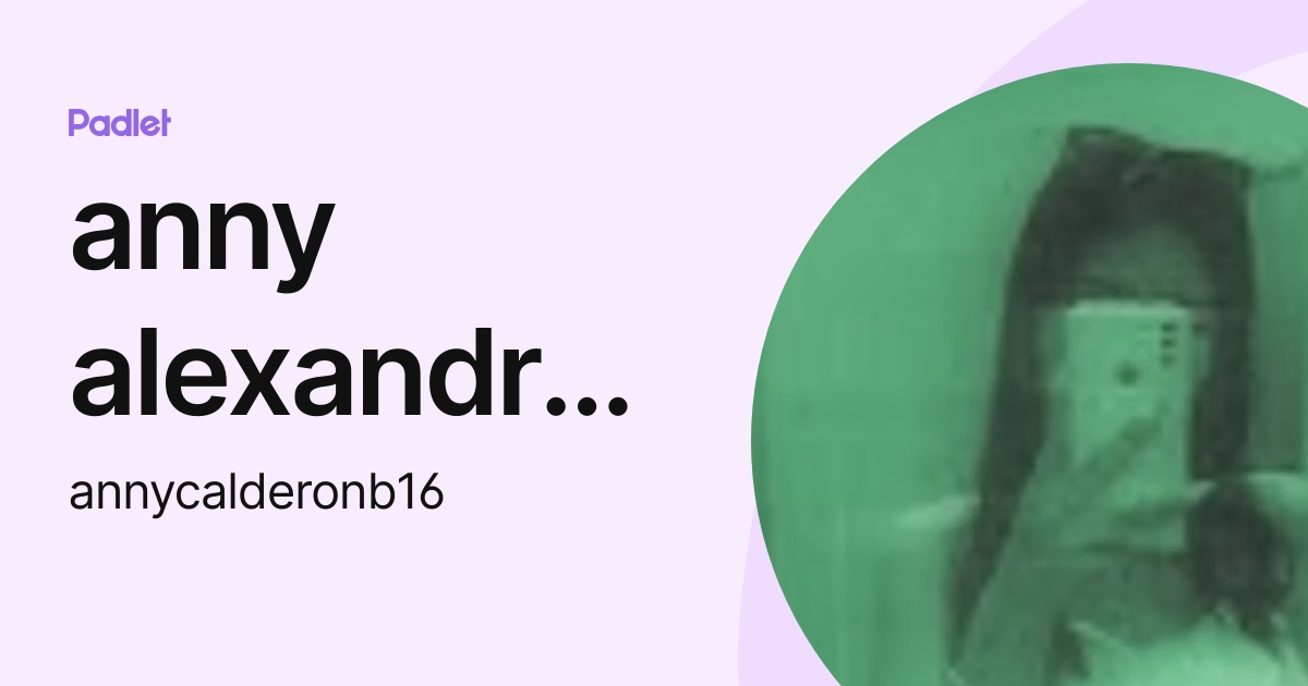 anny alexandra calderon barrazueta (annycalderonb16) profile | Padlet