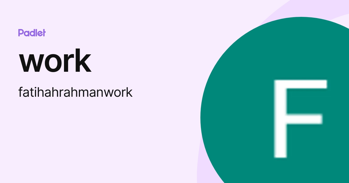 work (fatihahrahmanwork) profile | Padlet