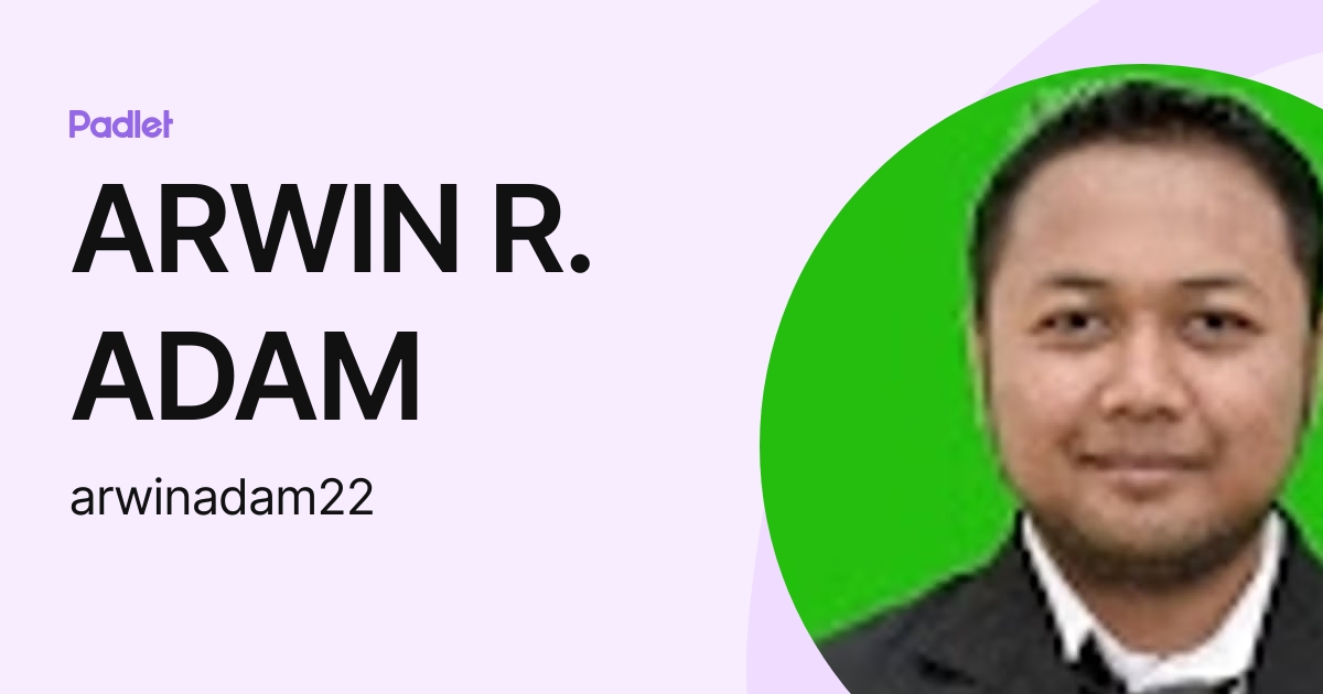 ARWIN R. ADAM (arwinadam22) profile | Padlet
