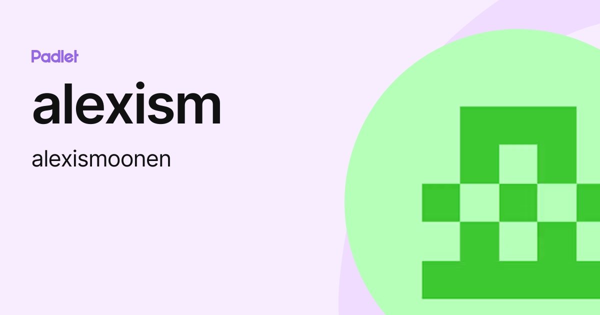 alexism (alexismoonen) profile | Padlet