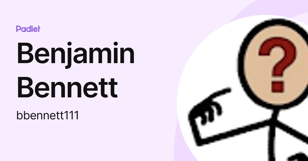 Benjamin Bennett (bbennett111) profile | Padlet