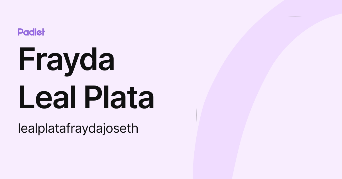 Frayda Leal Plata (lealplatafraydajoseth) profile | Padlet