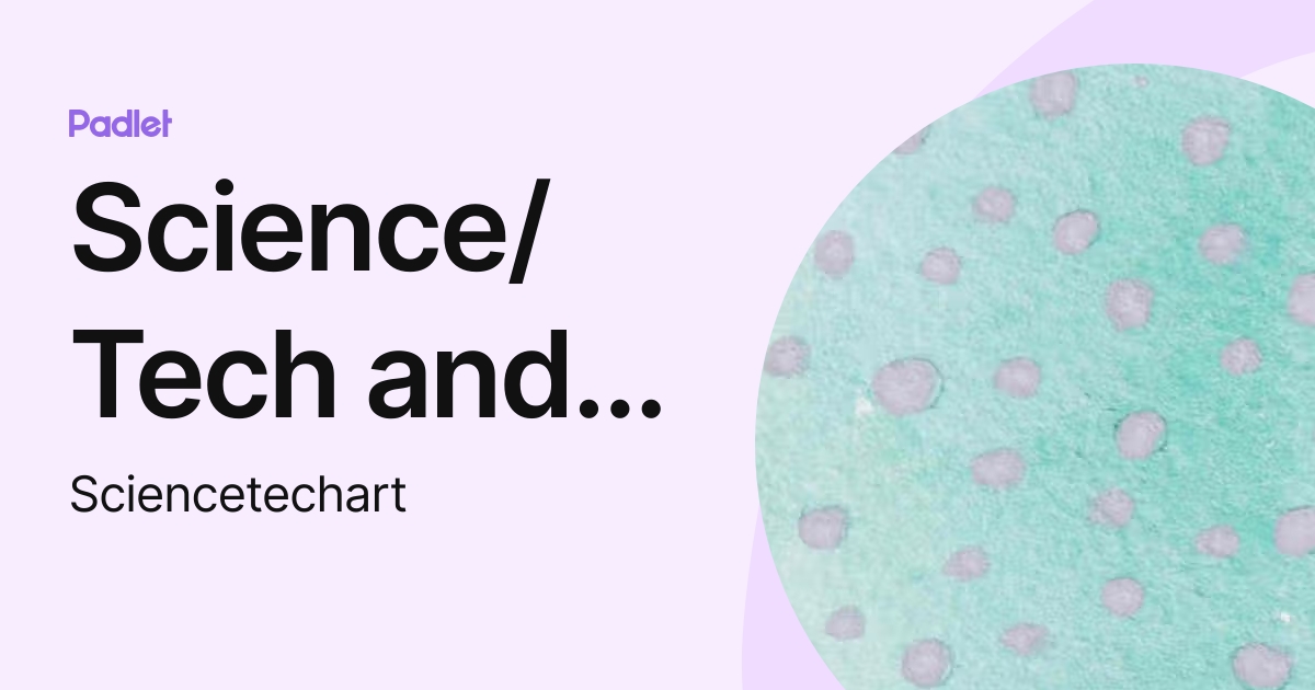 Science/ Tech and Art Walls (Sciencetechart) profile | Padlet