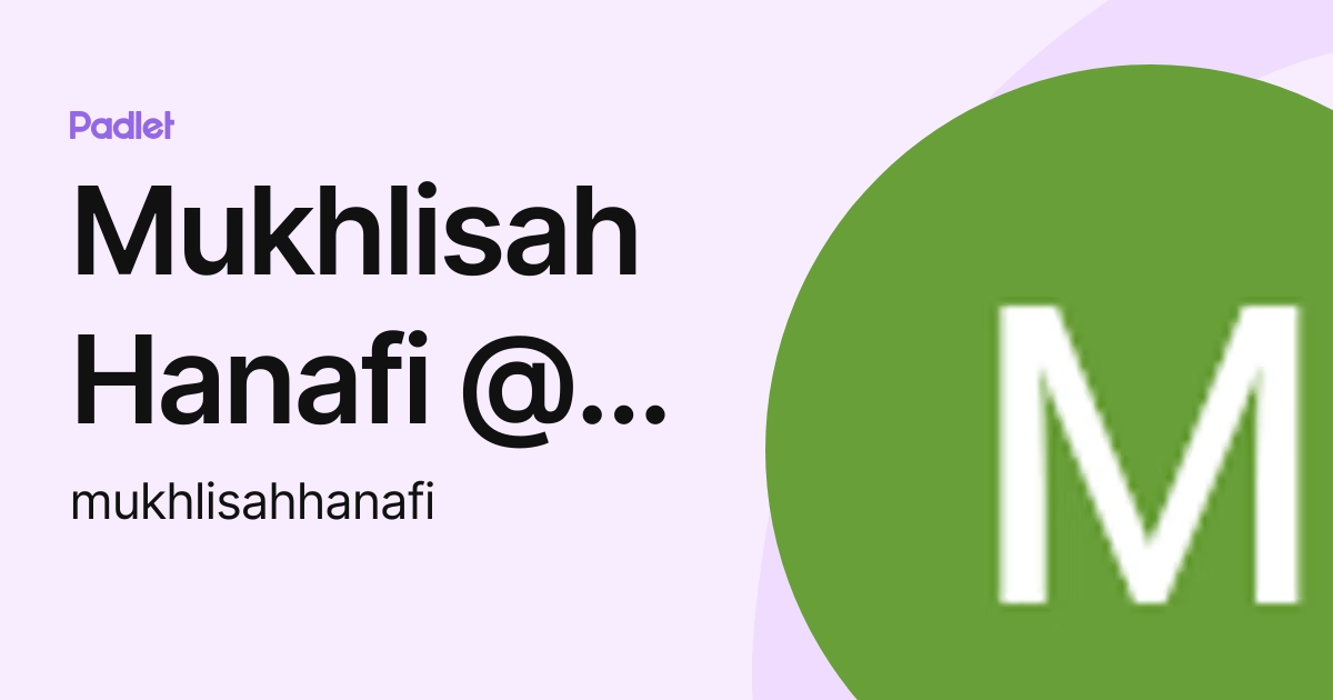 Mukhlisah Hanafi @ Mohd Ghani (mukhlisahhanafi) profile | Padlet