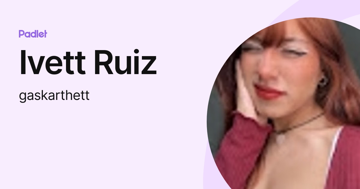 Ivett Ruiz (gaskarthett) profile | Padlet