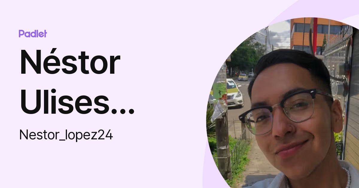 Néstor Ulises Partida López (Nestor_lopez24) profile | Padlet