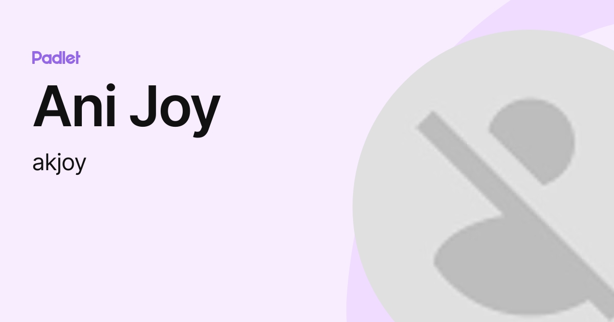 Ani Joy (akjoy) profile | Padlet