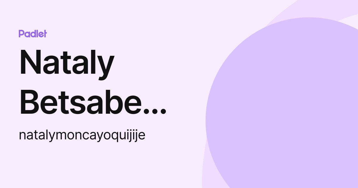 Nataly Betsabe Moncayo Quijije (natalymoncayoquijije) profile | Padlet