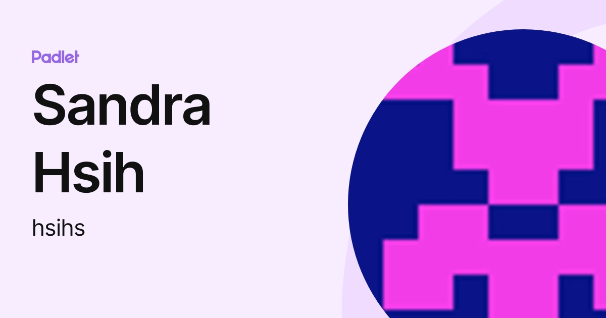 Sandra Hsih (hsihs) profile | Padlet