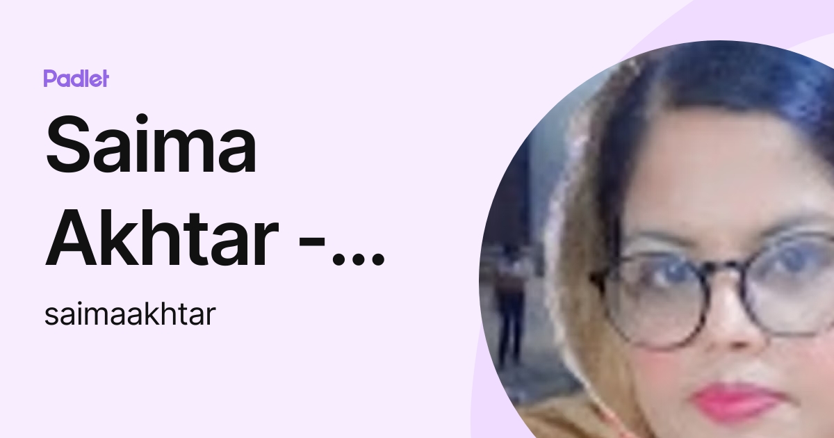 Saima Akhtar - 101445/TCHR/BPCB (saimaakhtar) profile | Padlet